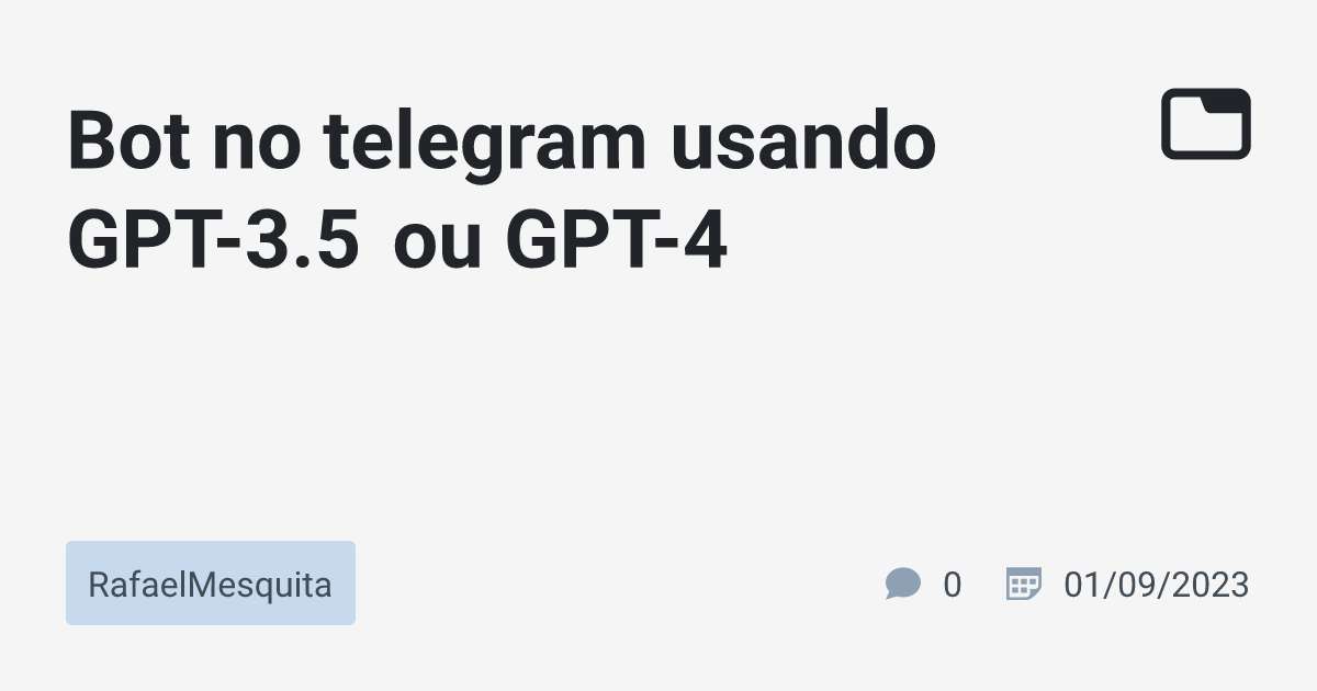 Bot no telegram usando GPT-3.5 ou GPT-4 · RafaelMesquita · TabNews