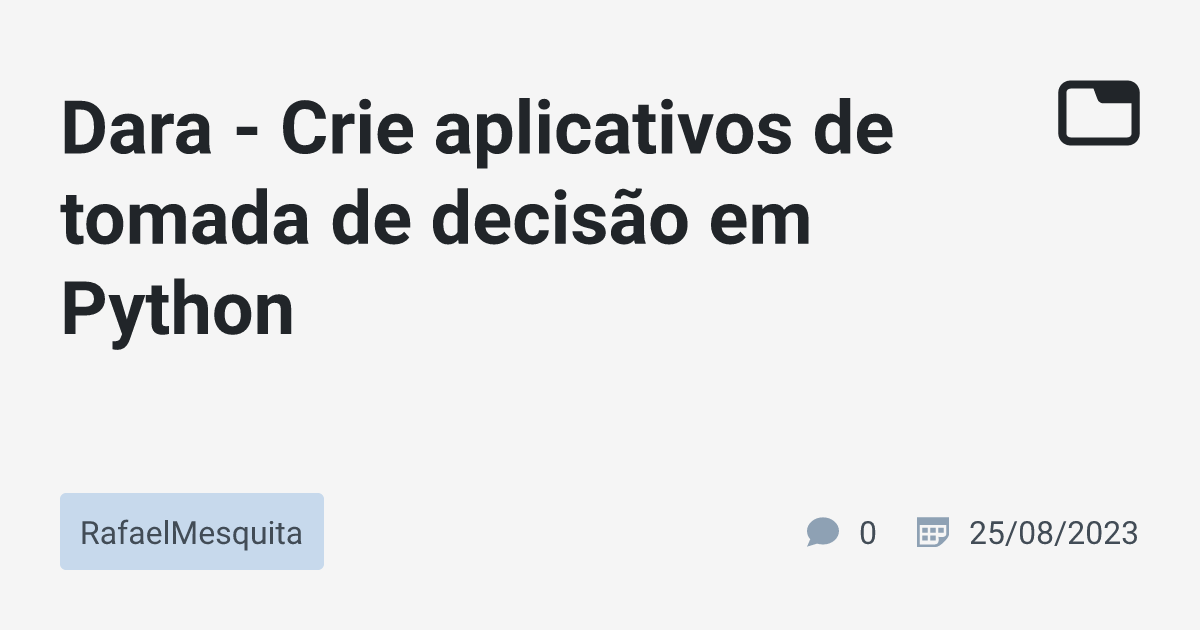 Dara - Crie aplicativos de tomada de decisão em Python · RafaelMesquita · TabNews