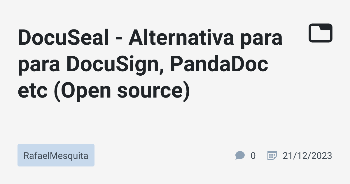 DocuSeal - Alternativa para para DocuSign, PandaDoc etc (Open source) · RafaelMesquita · TabNews