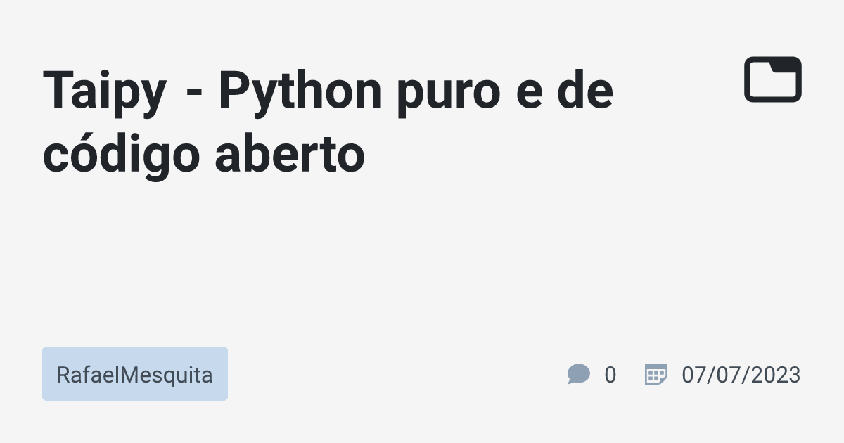 Taipy - Python puro e de código aberto · RafaelMesquita · TabNews