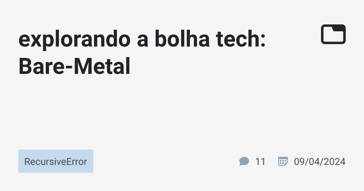 explorando a bolha tech: Bare-Metal · RecursiveError · TabNews
