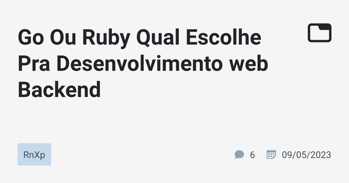 Go Ou Ruby Qual Escolhe Pra Desenvolvimento web Backend · RnXp · TabNews
