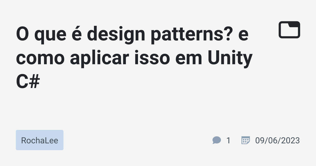 O Que é Design Patterns E Como Aplicar Isso Em Unity C · Rochalee · Tabnews
