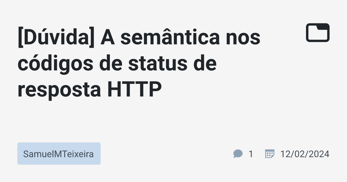 [Dúvida] A semântica nos códigos de status de resposta HTTP · SamuelMTeixeira · TabNews