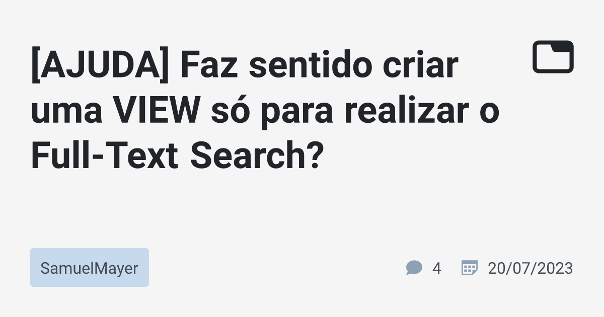 [AJUDA] Faz sentido criar uma VIEW só para realizar o Full-Text Search ...