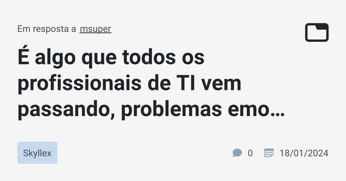 É algo que todos os profissionais de TI vem passando, problemas ...