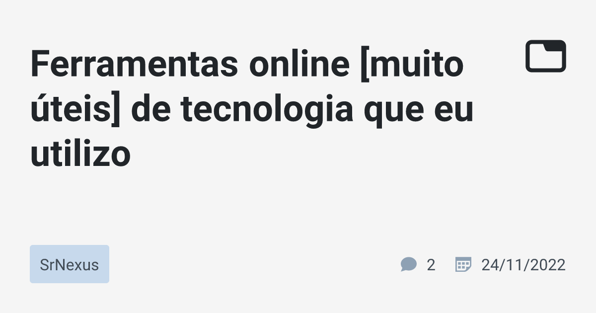 Ferramentas online [muito úteis] de tecnologia que eu utilizo · SrNexus ...