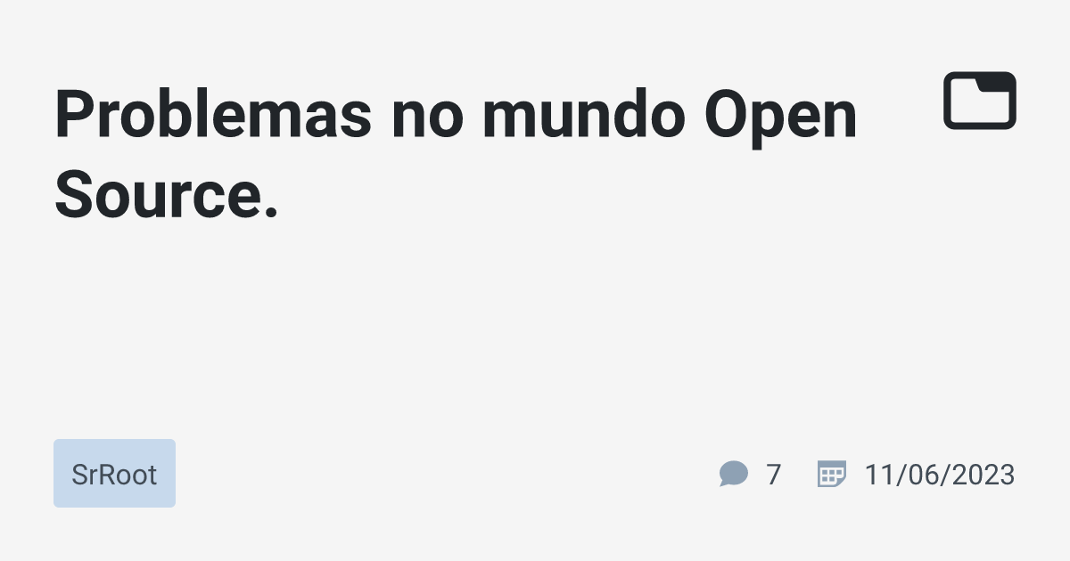 Problemas no mundo Open Source. · SrRoot · TabNews