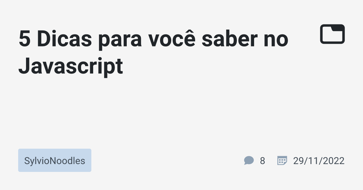 5 Dicas para você saber no Javascript · SylvioNoodles · TabNews