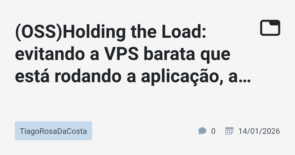 (OSS)Holding the Load: evitando a VPS barata que está rodando a ...