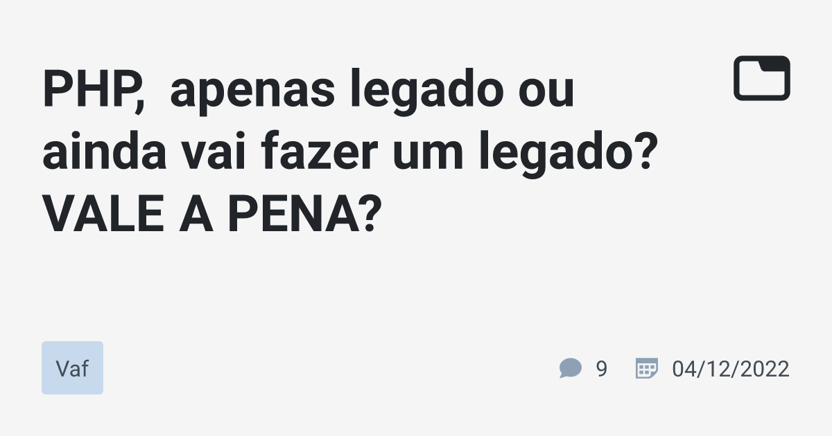 PHP, apenas legado ou ainda vai fazer um legado? VALE A PENA? · Vaf · TabNews
