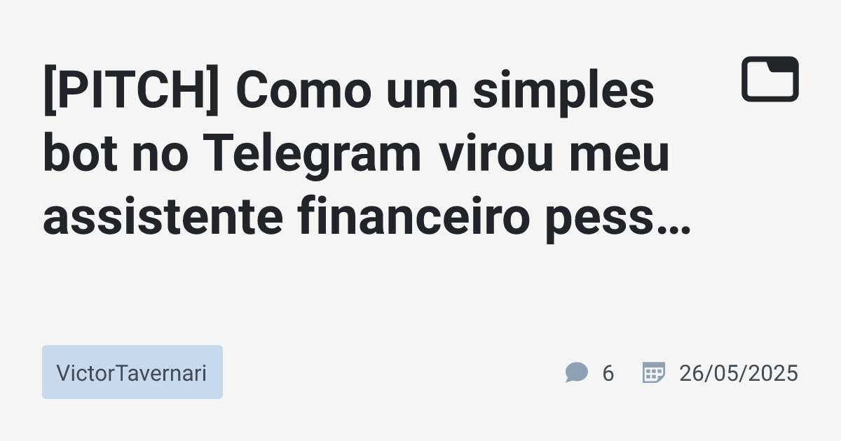 [PITCH] Como um simples bot no Telegram virou meu assistente financeiro ...