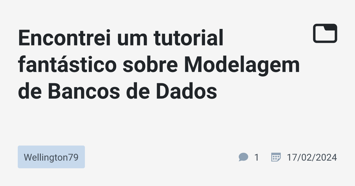 Encontrei um tutorial fantástico sobre Modelagem de Bancos de Dados ...