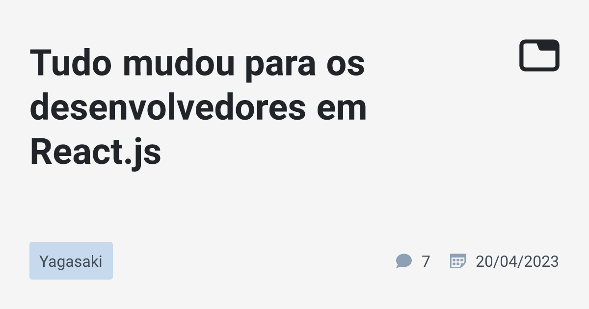 Tudo mudou para os desenvolvedores em React.js · Yagasaki · TabNews