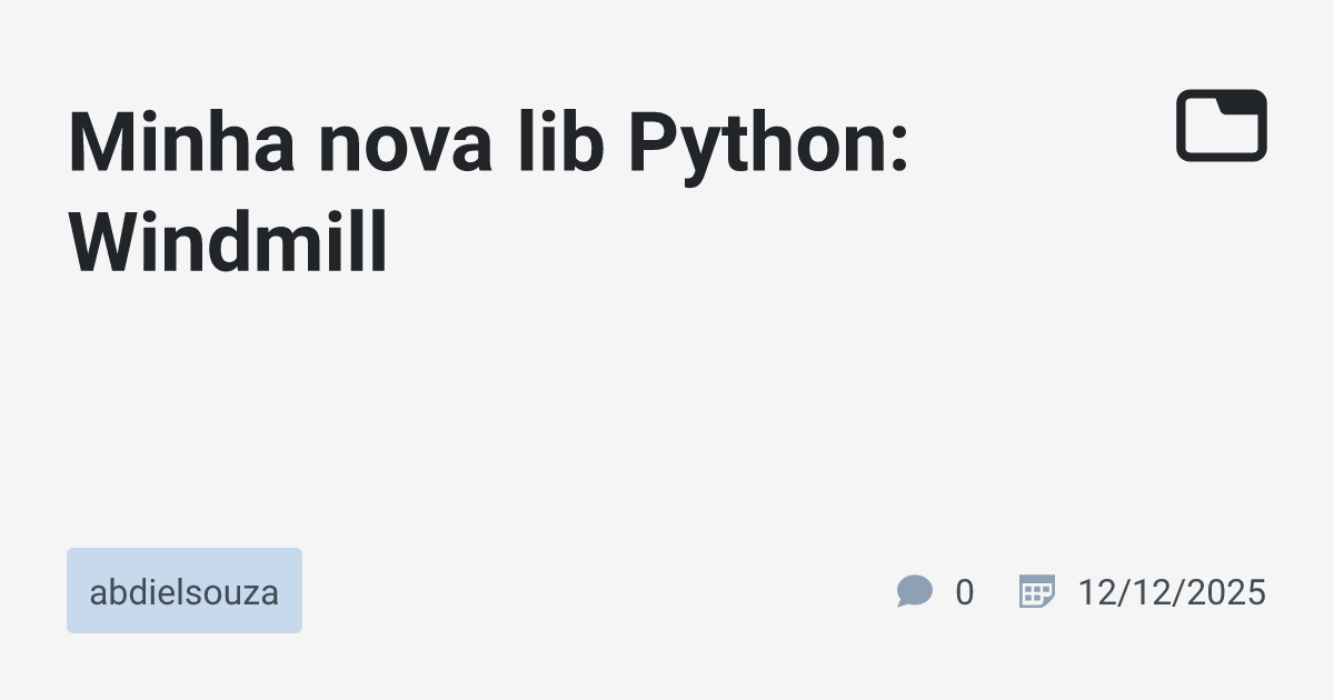 Minha nova lib Python: Windmill · abdielsouza · TabNews