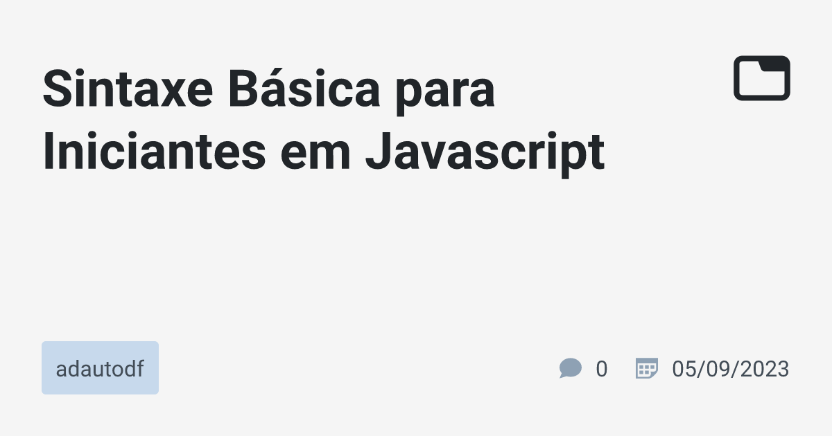 Sintaxe Básica para Iniciantes em Javascript · adautodf · TabNews