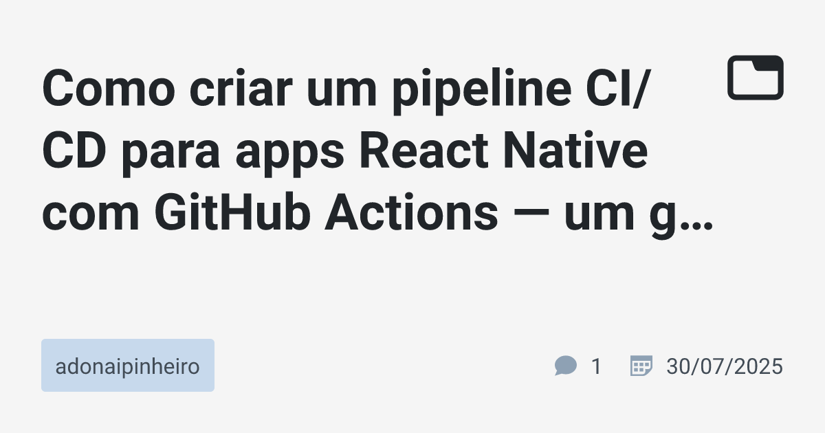 Como criar um pipeline CI/CD para apps React Native com GitHub Actions — um guia prático do zero ...