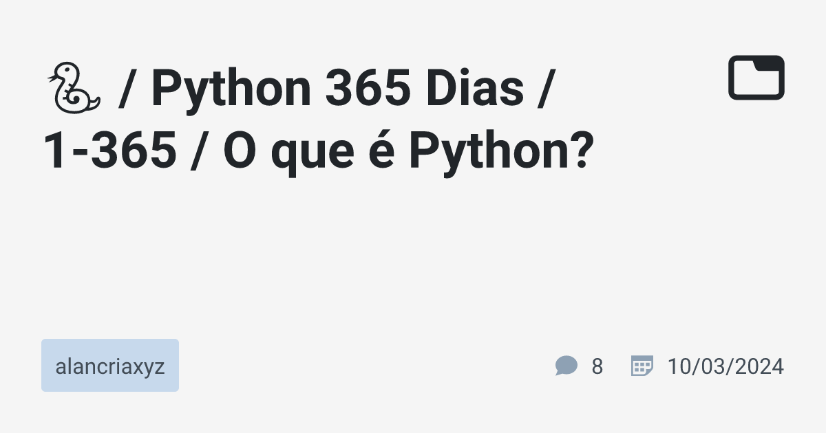🐍 / Python 365 Dias / 1-365 / O que é Python? · alancriaxyz · TabNews