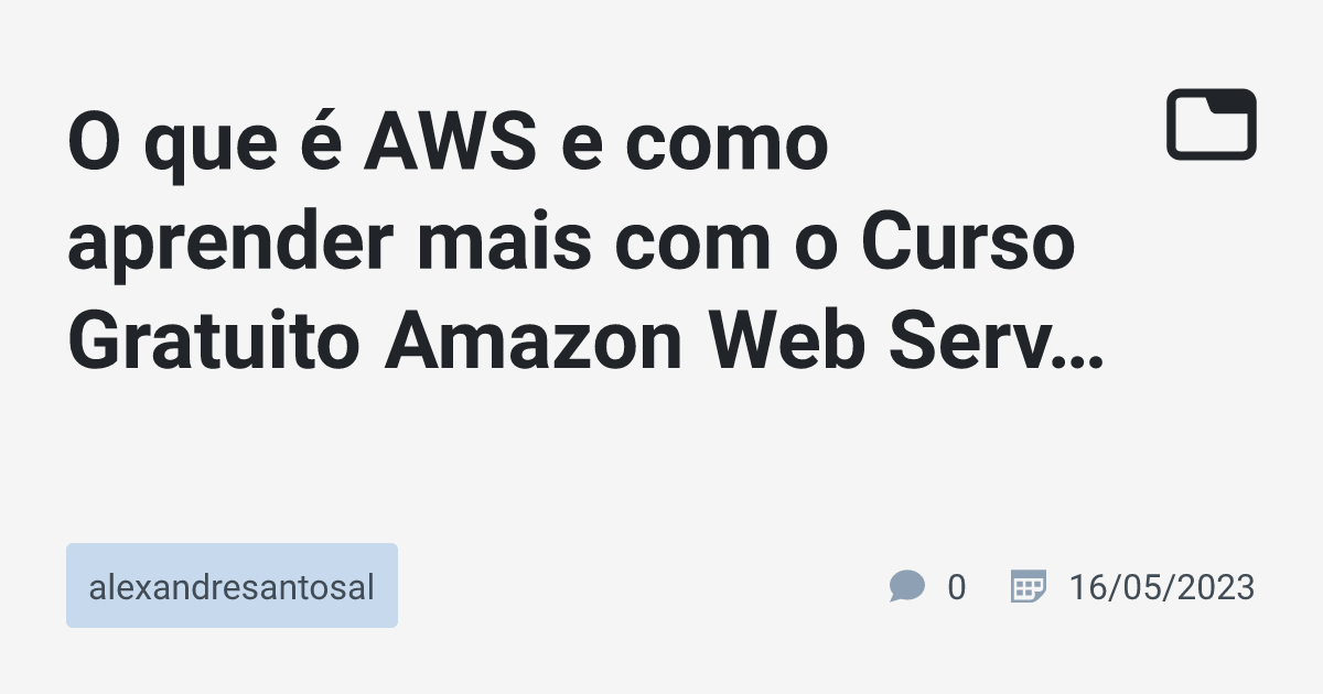 O que é AWS e como aprender mais com o Curso Gratuito Amazon Web ...