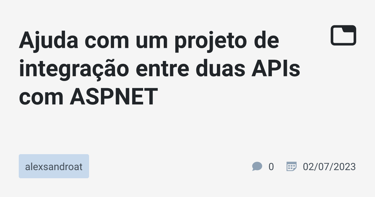 Ajuda Com Um Projeto De Integração Entre Duas Apis Com Aspnet · Alexsandroat · Tabnews