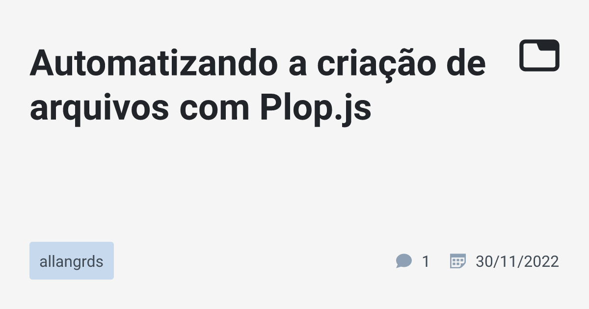 Automatizando a criação de arquivos com Plop.js · allangrds · TabNews