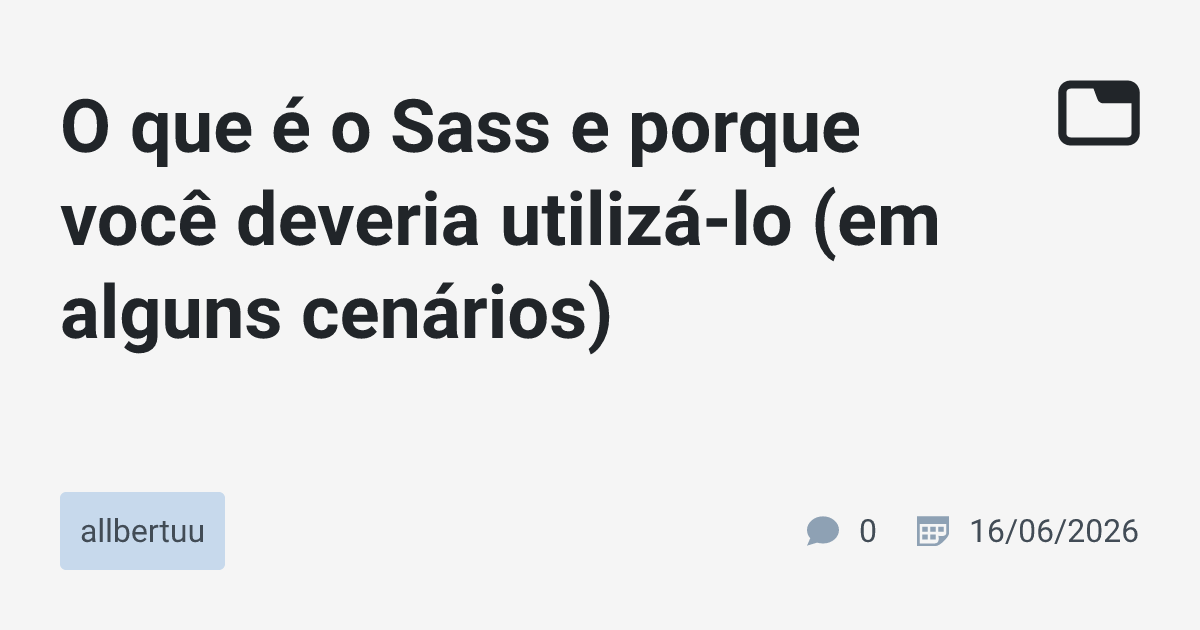 O que é o Sass e porque você deveria utilizá-lo (em alguns cenários ...