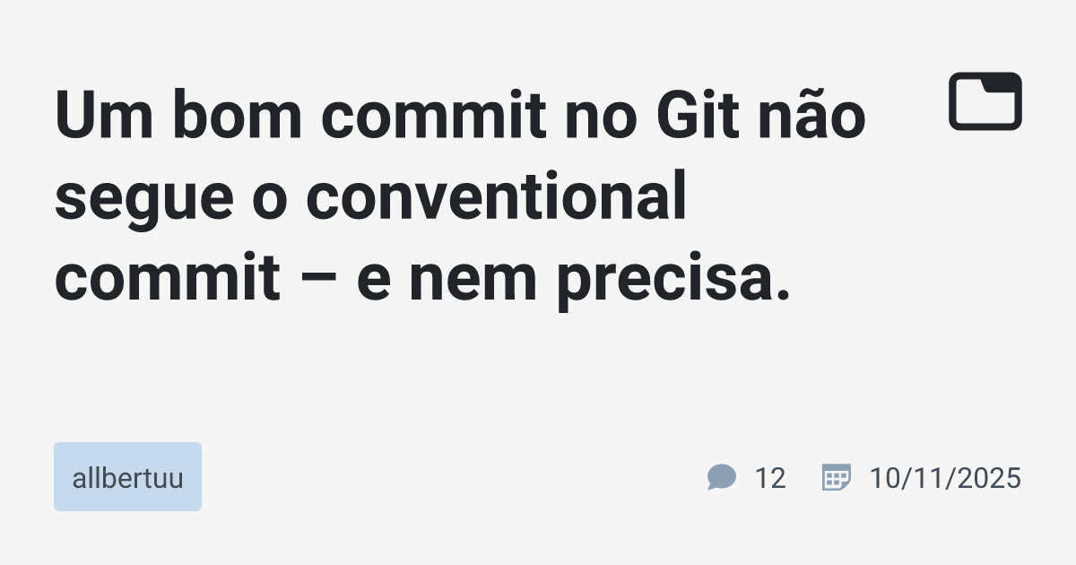 Um bom commit no Git não segue o conventional commit – e nem precisa. · allbertuu · TabNews