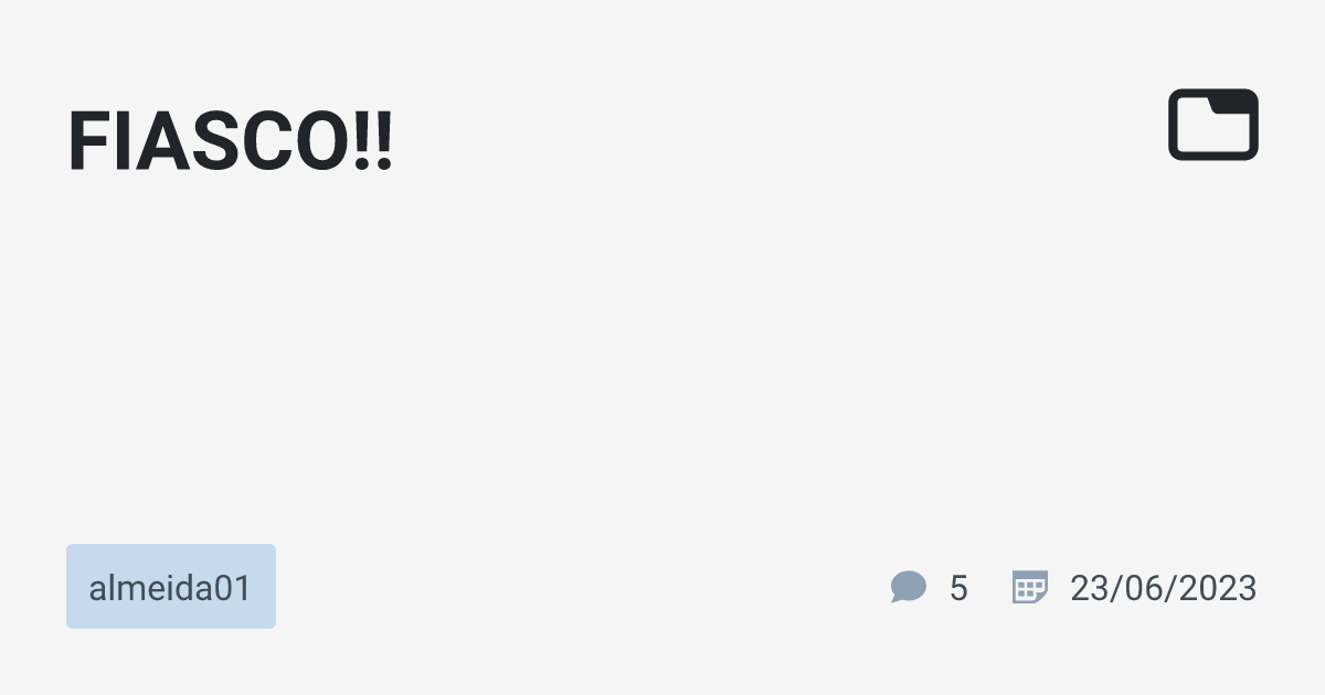 FIASCO!! · almeida01 · TabNews