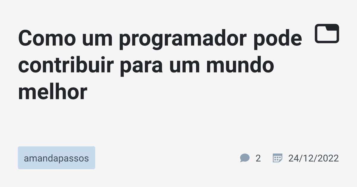 Como um programador pode contribuir para um mundo melhor · amandapassos ...