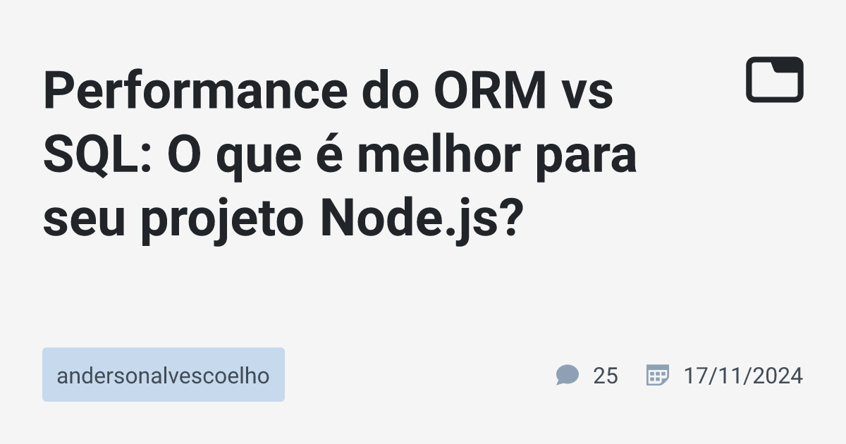 Performance do ORM vs SQL: O que é melhor para seu projeto Node.js? · andersonalvescoelho · TabNews