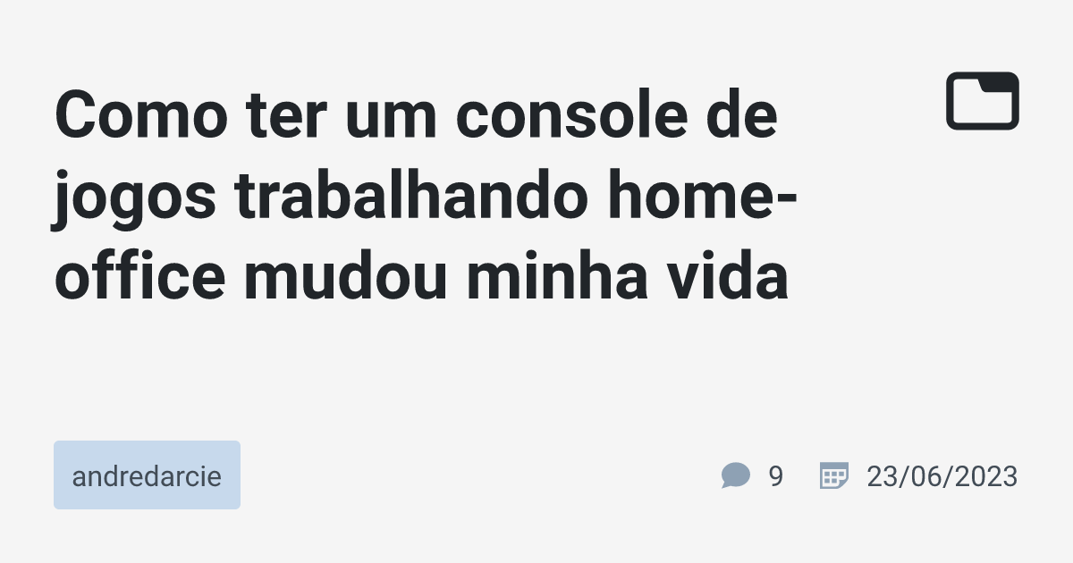 Como ter um console de jogos trabalhando home-office mudou minha vida ...