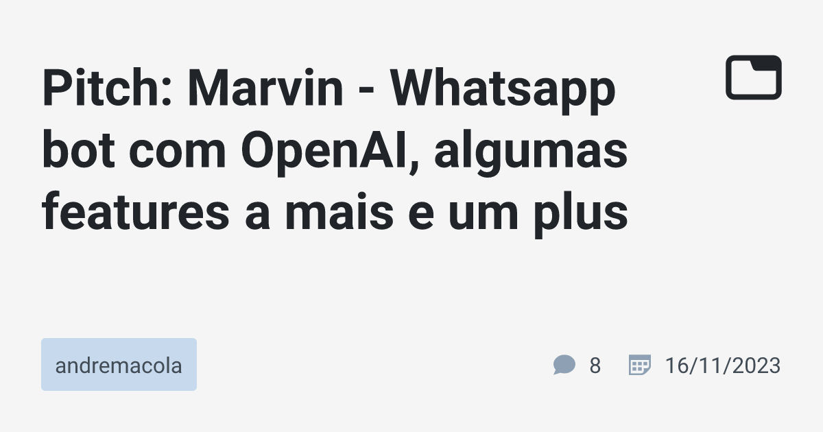 Pitch: Marvin - Whatsapp bot com OpenAI, algumas features a mais e um plus · andremacola · TabNews