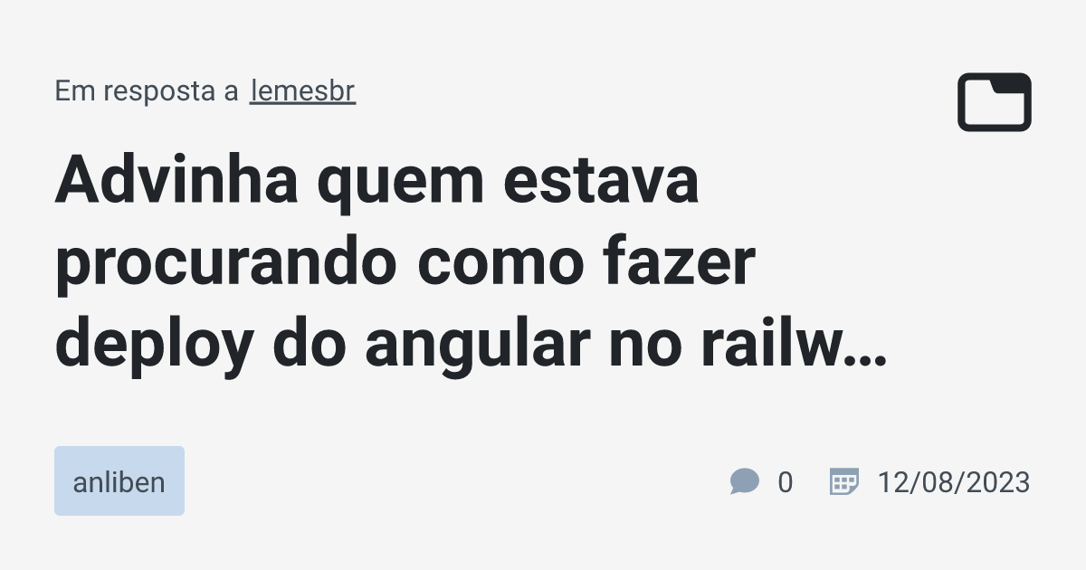 Advinha quem estava procurando como fazer deploy do angular no railway. E enc... · anliben · TabNews