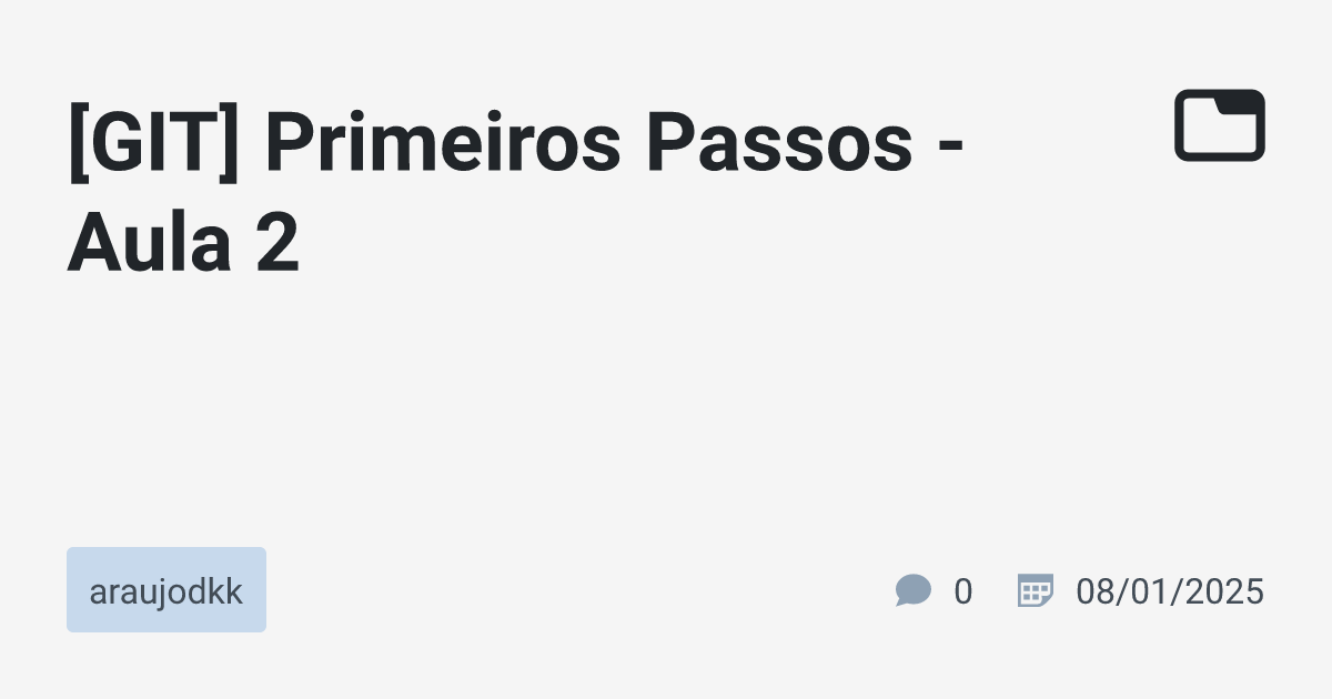 [GIT] Primeiros Passos - Aula 2 · araujodkk · TabNews