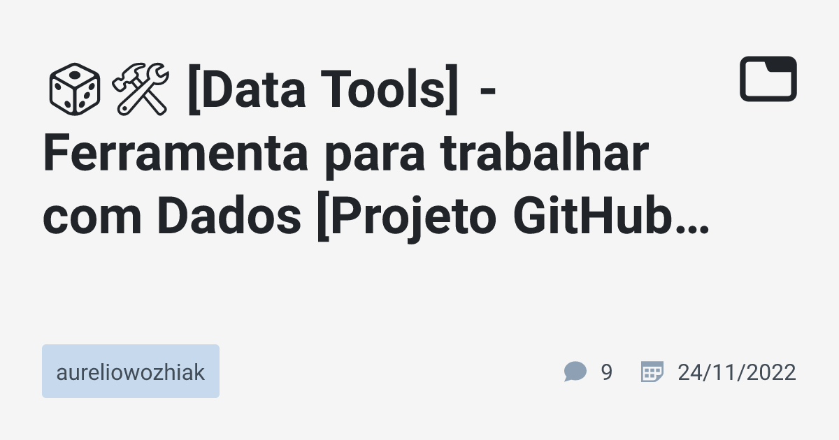 🎲🛠️ [Data Tools] - Ferramenta para trabalhar com Dados [Projeto GitHub] - [em desenvolvimento ...