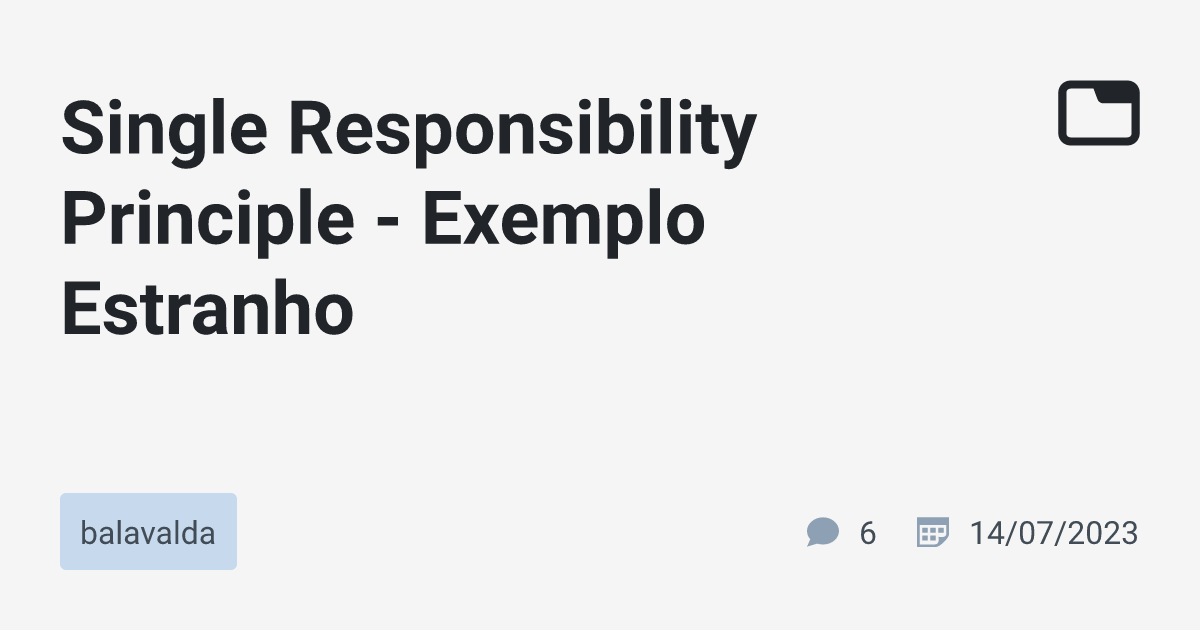 Single Responsibility Principle - Exemplo Estranho · balavalda · TabNews