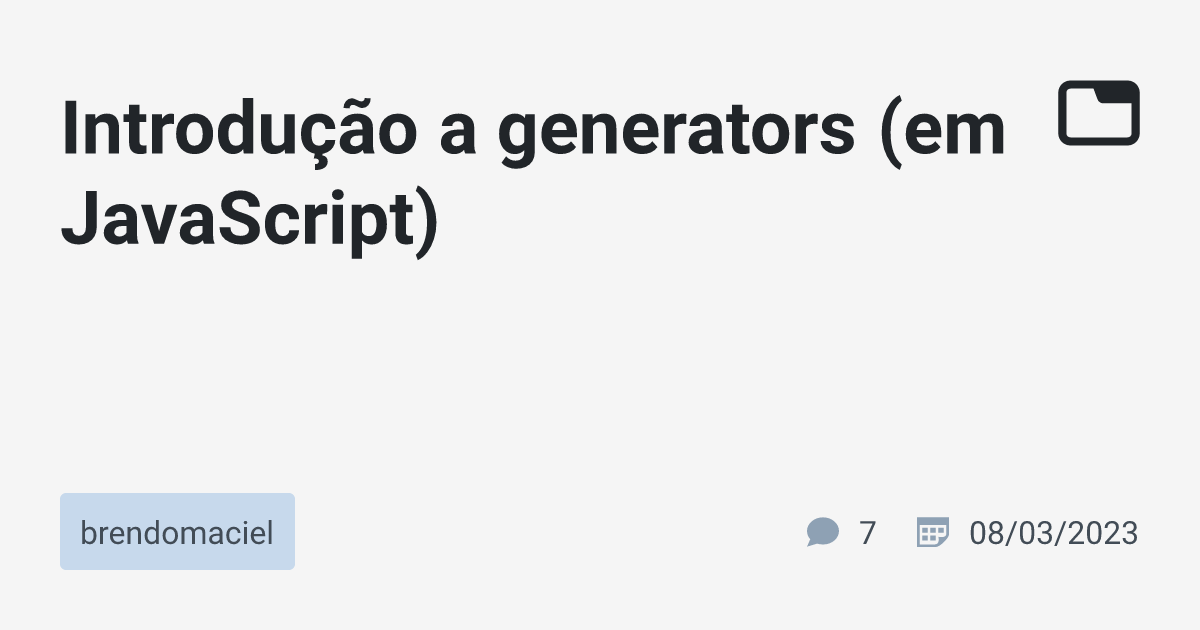 Introdução a generators (em JavaScript) · brendomaciel · TabNews