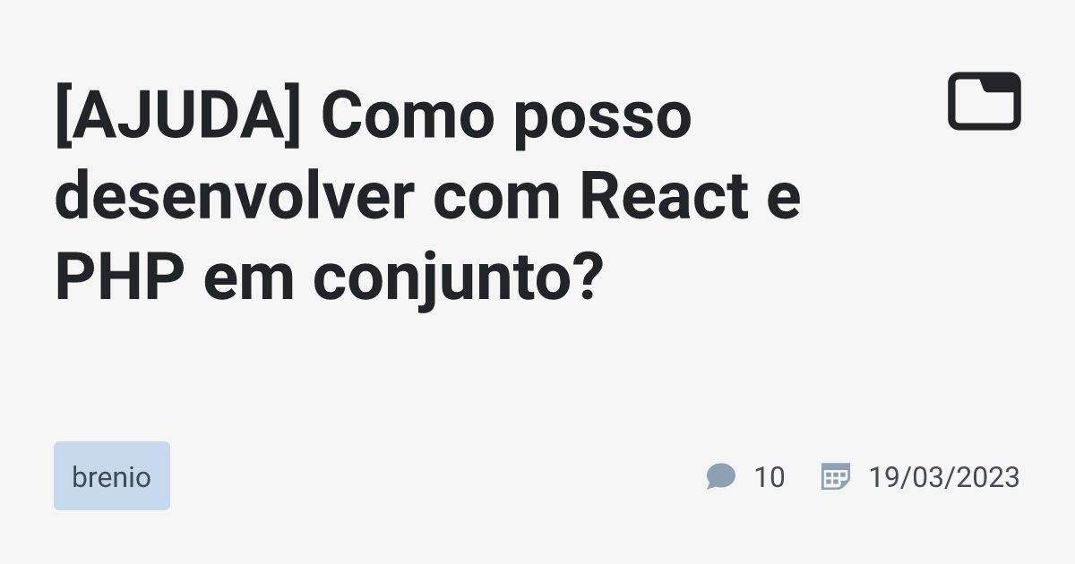Ajuda Como Posso Desenvolver Com React E Php Em Conjunto · Brenio · Tabnews