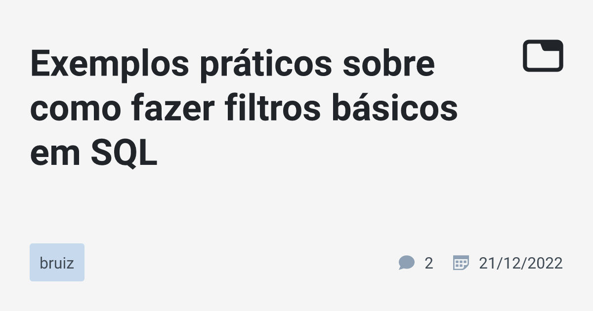 Exemplos práticos sobre como fazer filtros básicos em SQL · bruiz · TabNews