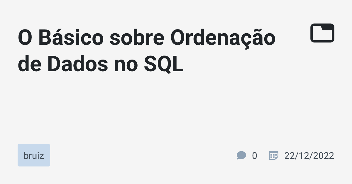 O Básico sobre Ordenação de Dados no SQL · bruiz · TabNews