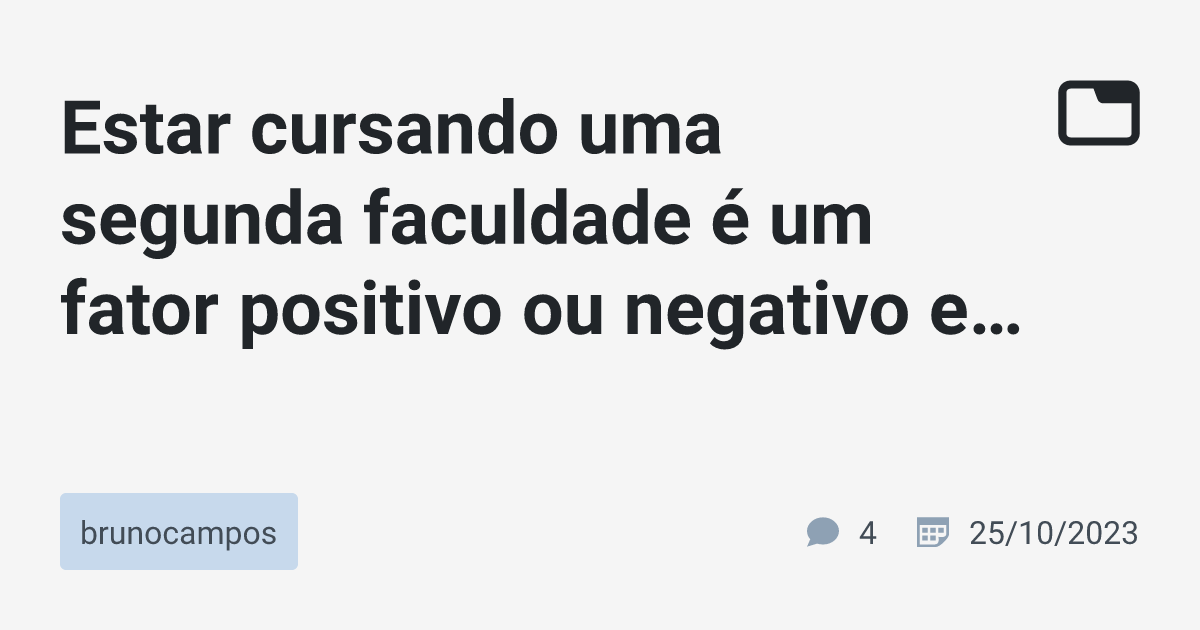 Estar cursando uma segunda faculdade é um fator positivo ou negativo em ...