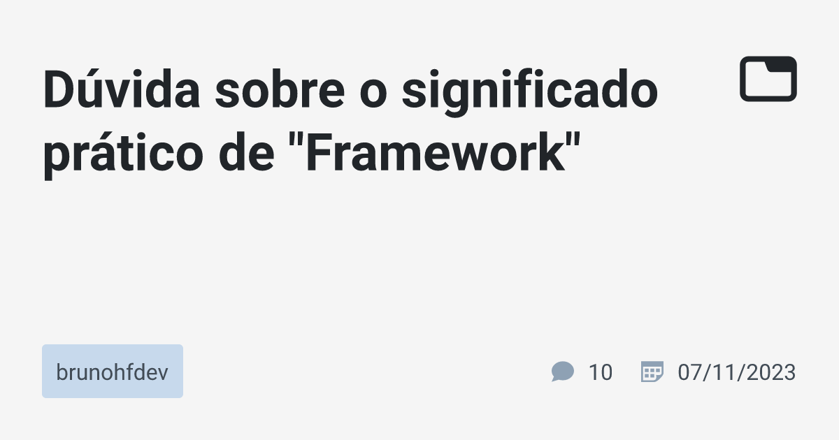 Dúvida sobre o significado prático de "Framework" · brunohfdev · TabNews