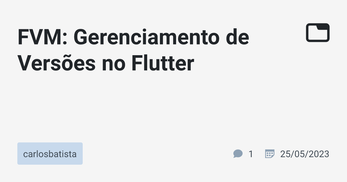 FVM: Gerenciamento de Versões no Flutter · carlosbatista · TabNews