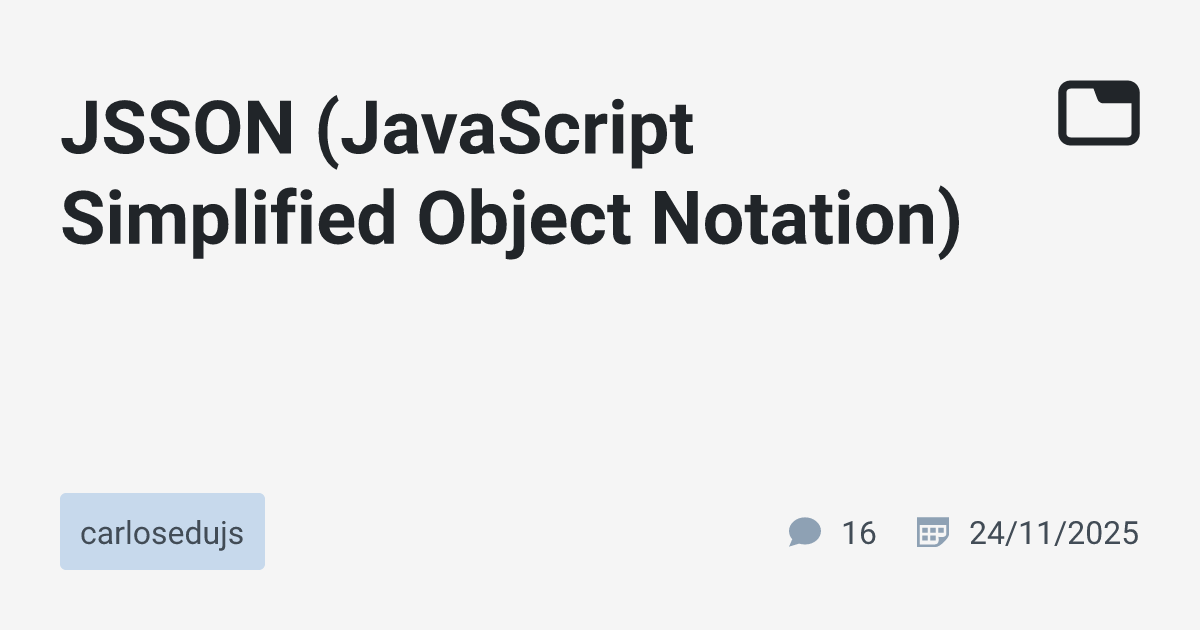 JSSON (JavaScript Simplified Object Notation) · carlosedujs · TabNews