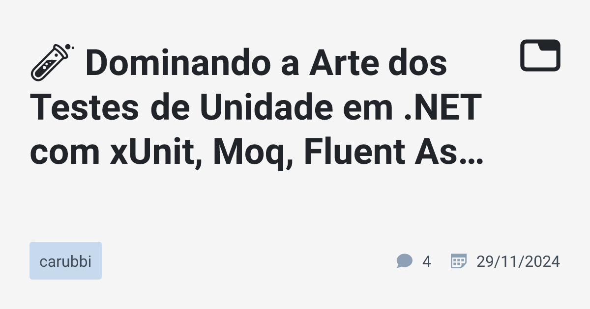 🧪 Dominando A Arte Dos Testes De Unidade Em Net Com Xunit Moq Fluent Assertions Bogus E