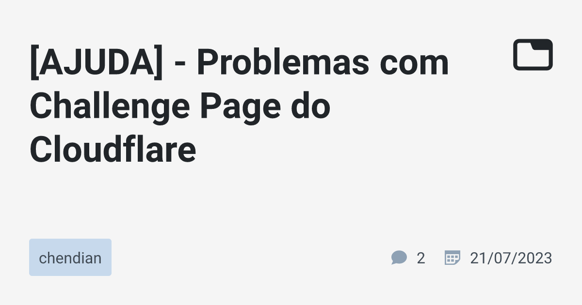 [AJUDA] - Problemas com Challenge Page do Cloudflare · chendian · TabNews