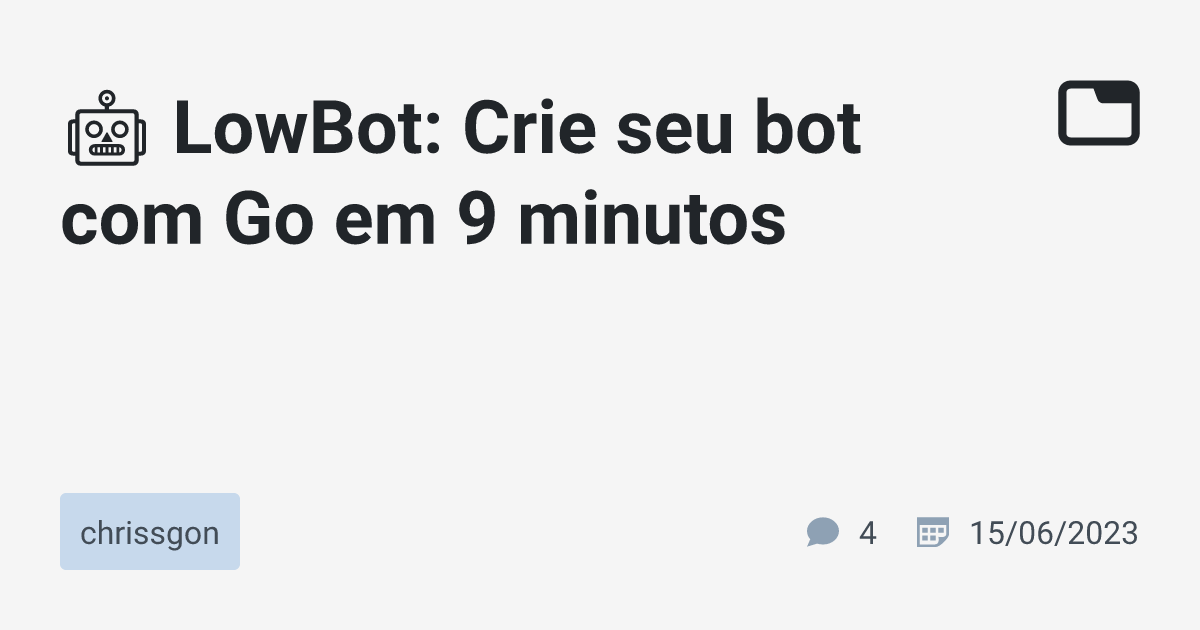 🤖 LowBot: Crie seu bot com Go em 9 minutos · chrissgon · TabNews