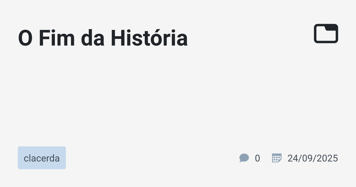 O Fim da História · clacerda · TabNews