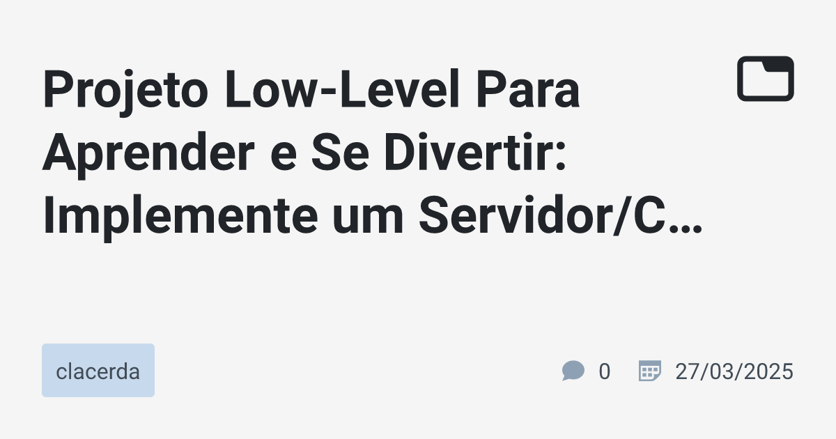 Projeto Low-Level Para Aprender e Se Divertir: Implemente um Servidor ...