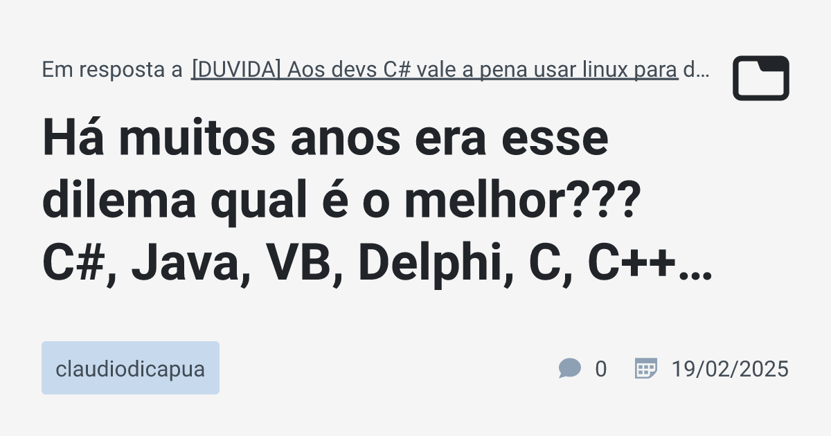 Há muitos anos era esse dilema qual é o melhor??? C#, Java, VB, Delphi, C, C+ ...